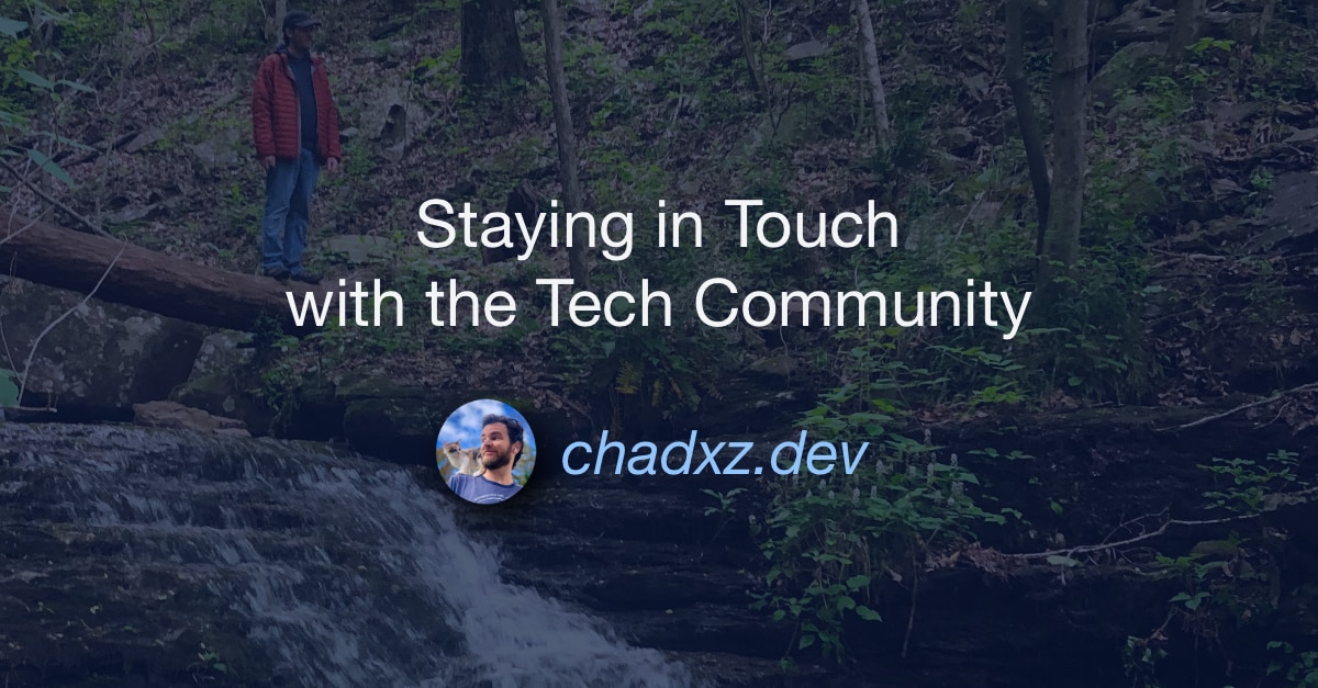 Staying in Touch with the Tech Community ~ chadxz.dev