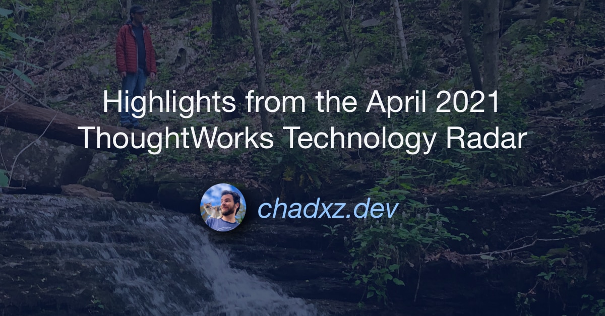 Highlights from the April 2021 ThoughtWorks Technology Radar ~ chadxz.dev